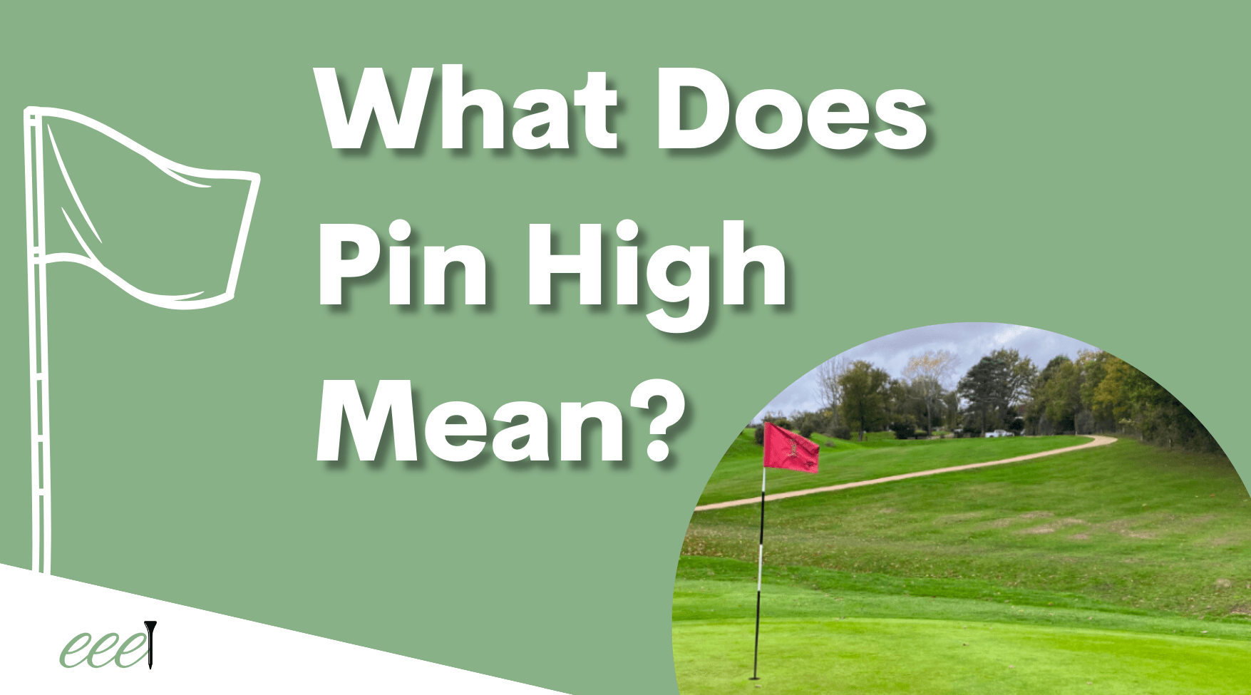 What Does Pin High Mean How To Do It In Golf Eeegolf